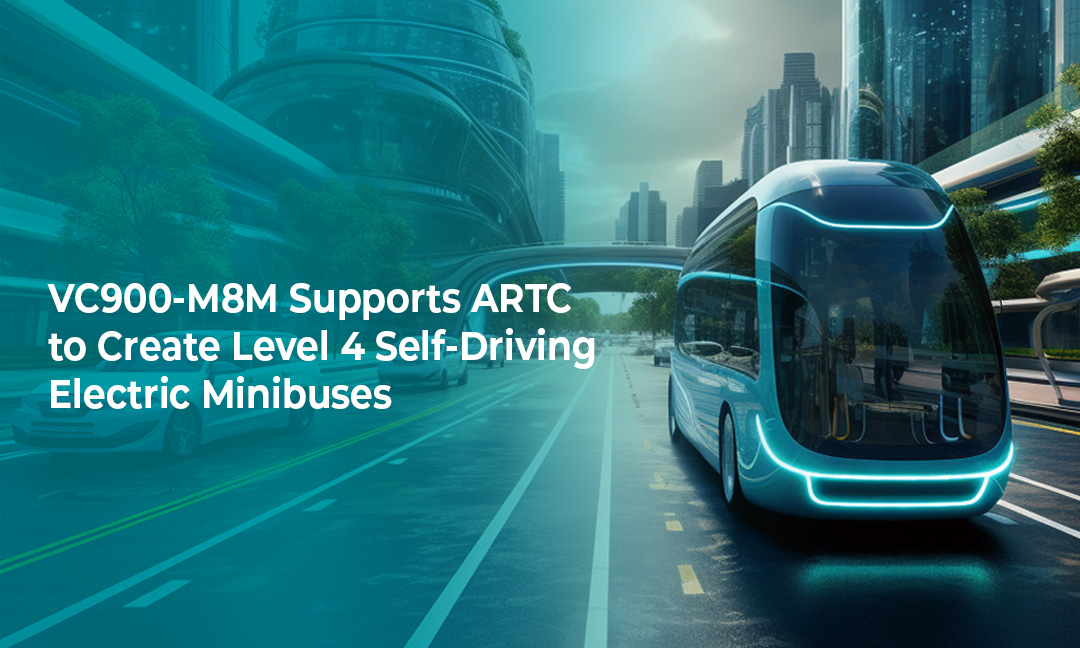 VC900-M8M Supports ARTC to Create Level 4 Self-Driving Electric ...